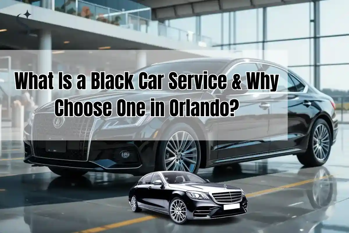 What Is a Black Car Service & Why Choose One in Orlando? - Stars Lux ...